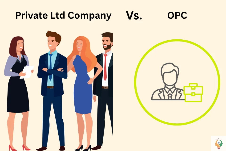 A Private Ltd Company Vs A One Person Company: How To Choose Between Them?