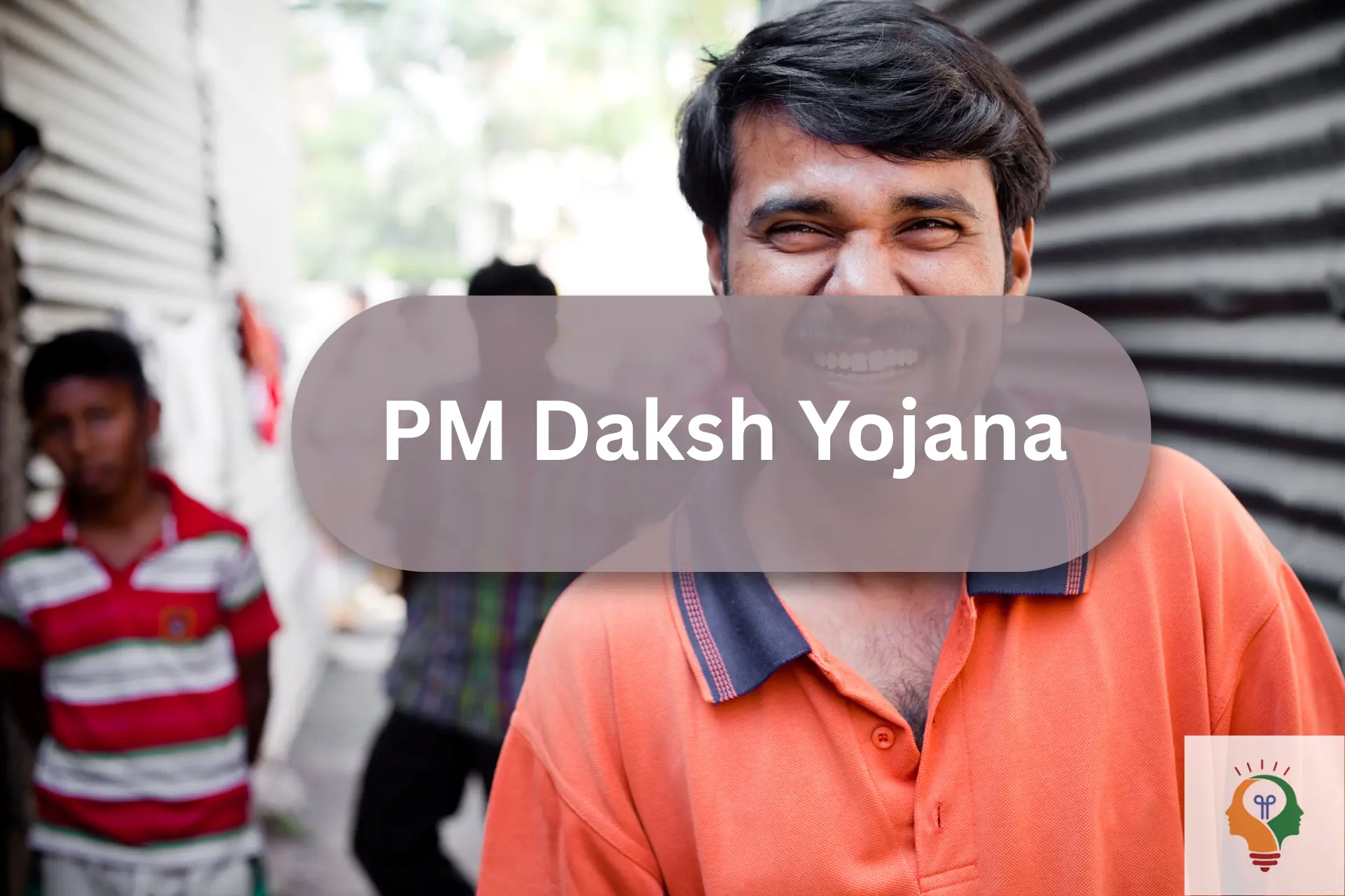 PM Daksh Yojana: Benefits, Eligibility, And Application Process