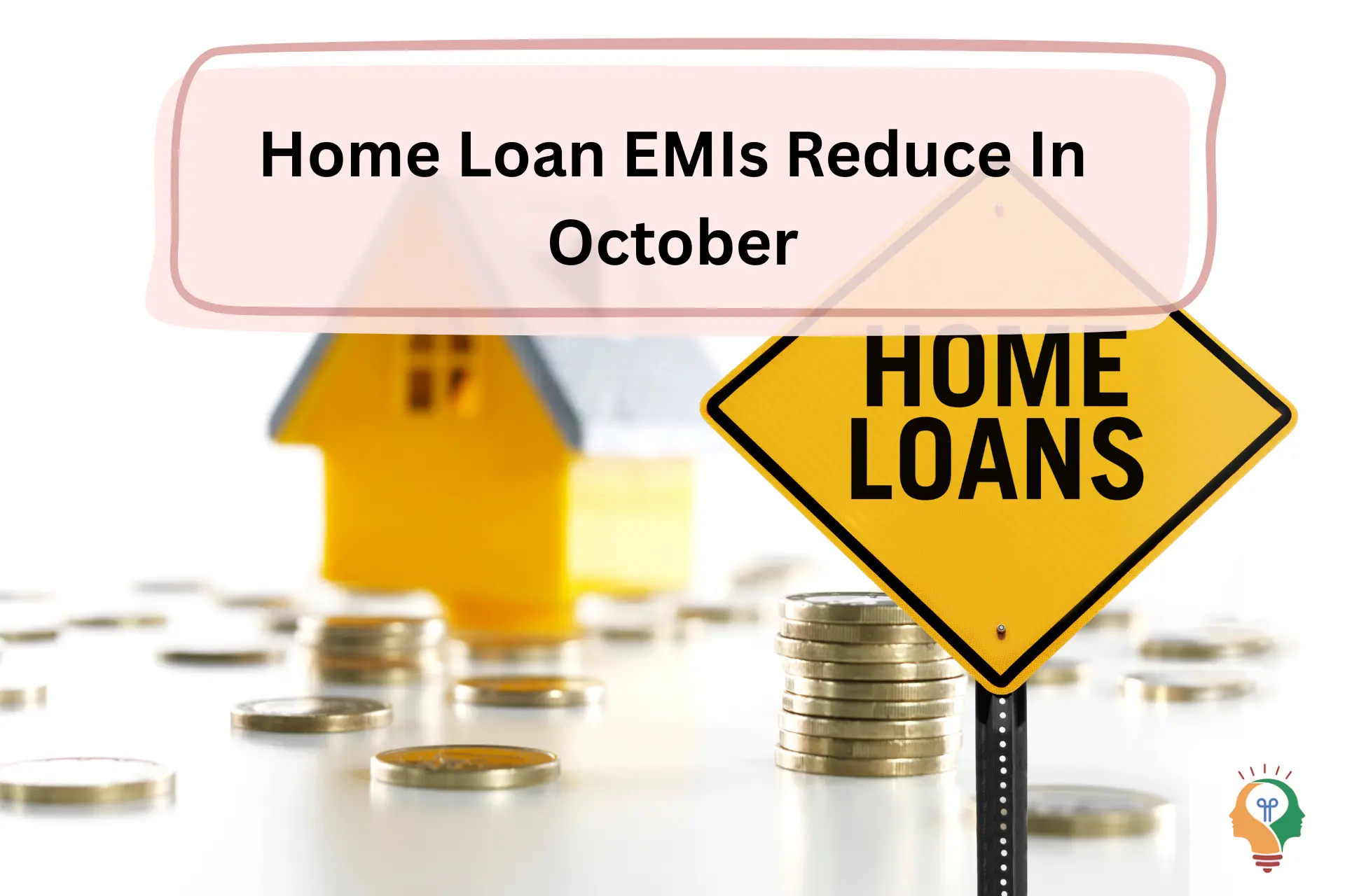 Will Home Loan EMIs Be Reduced? Here’s What You Should Know