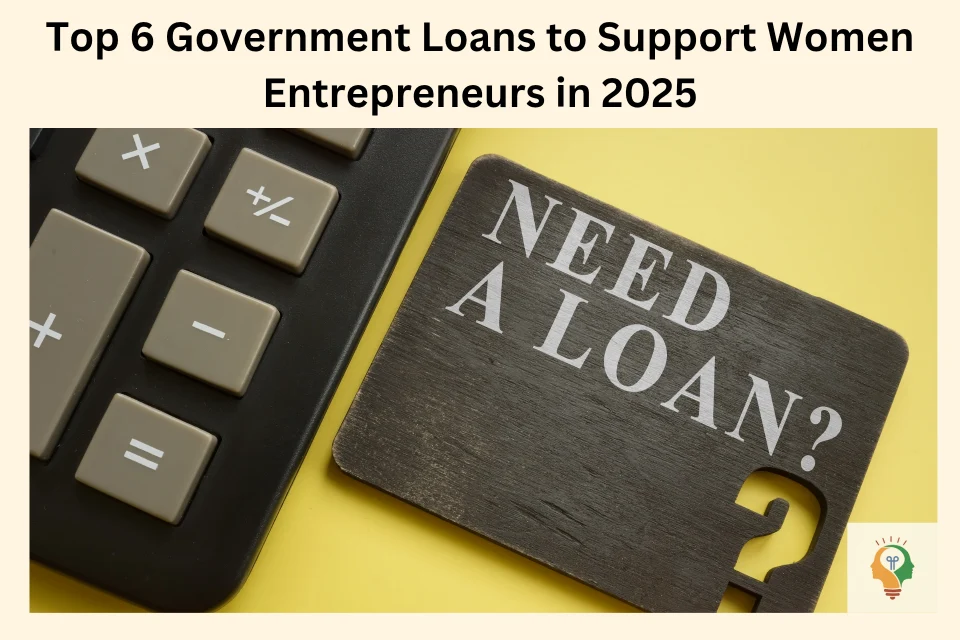 Top 6 Government Loans to Support Women Entrepreneurs in 2025